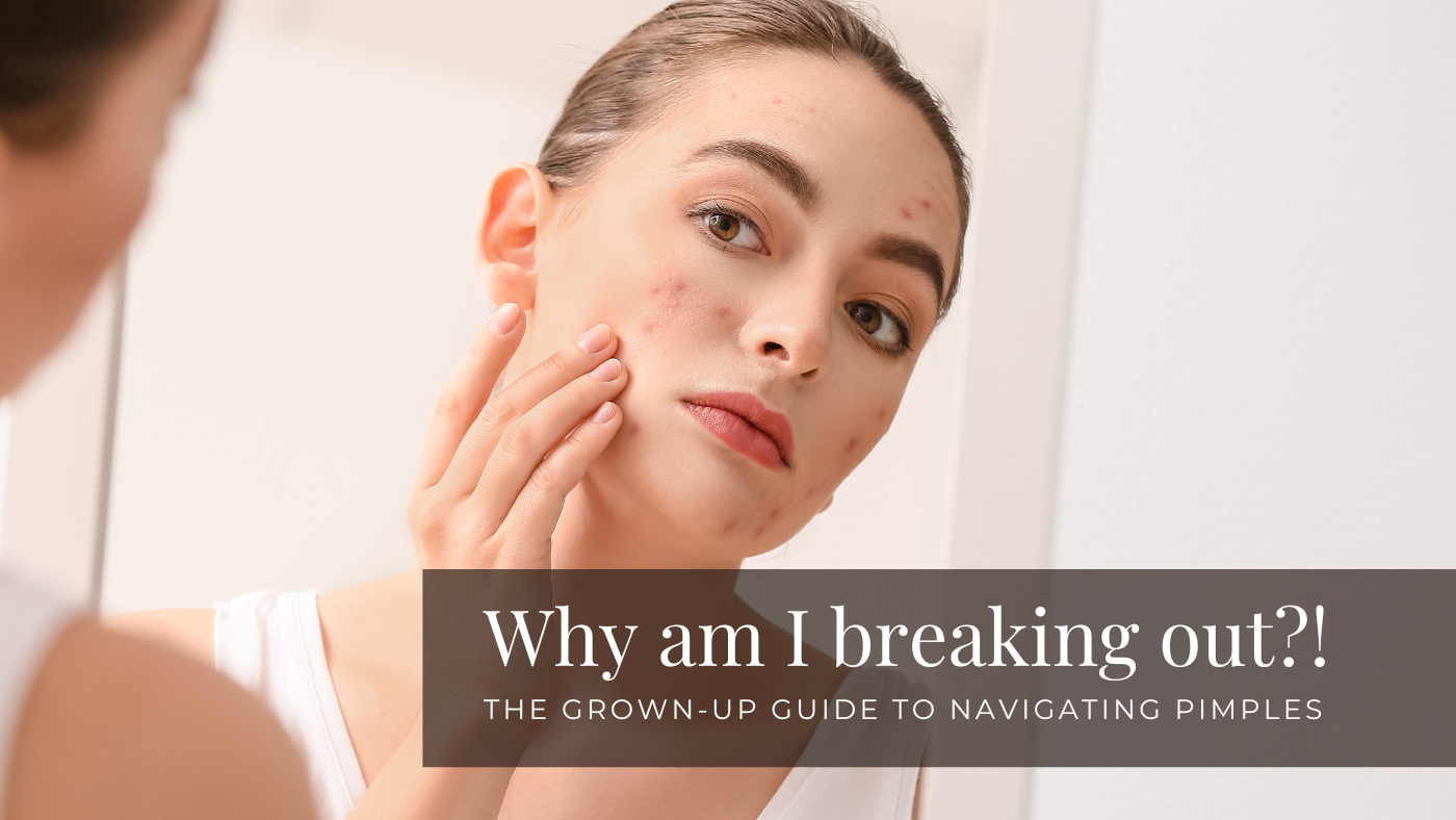 Why Am I Breaking Out? The Grown-Up Guide to Navigating Pimples