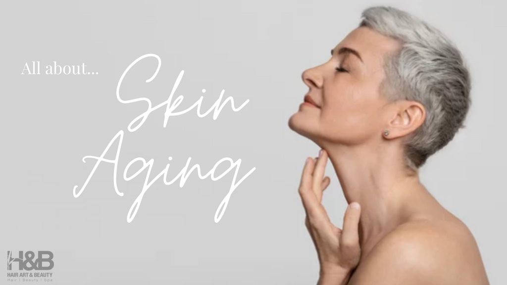 All About Skin Aging – Hair Art and Beauty